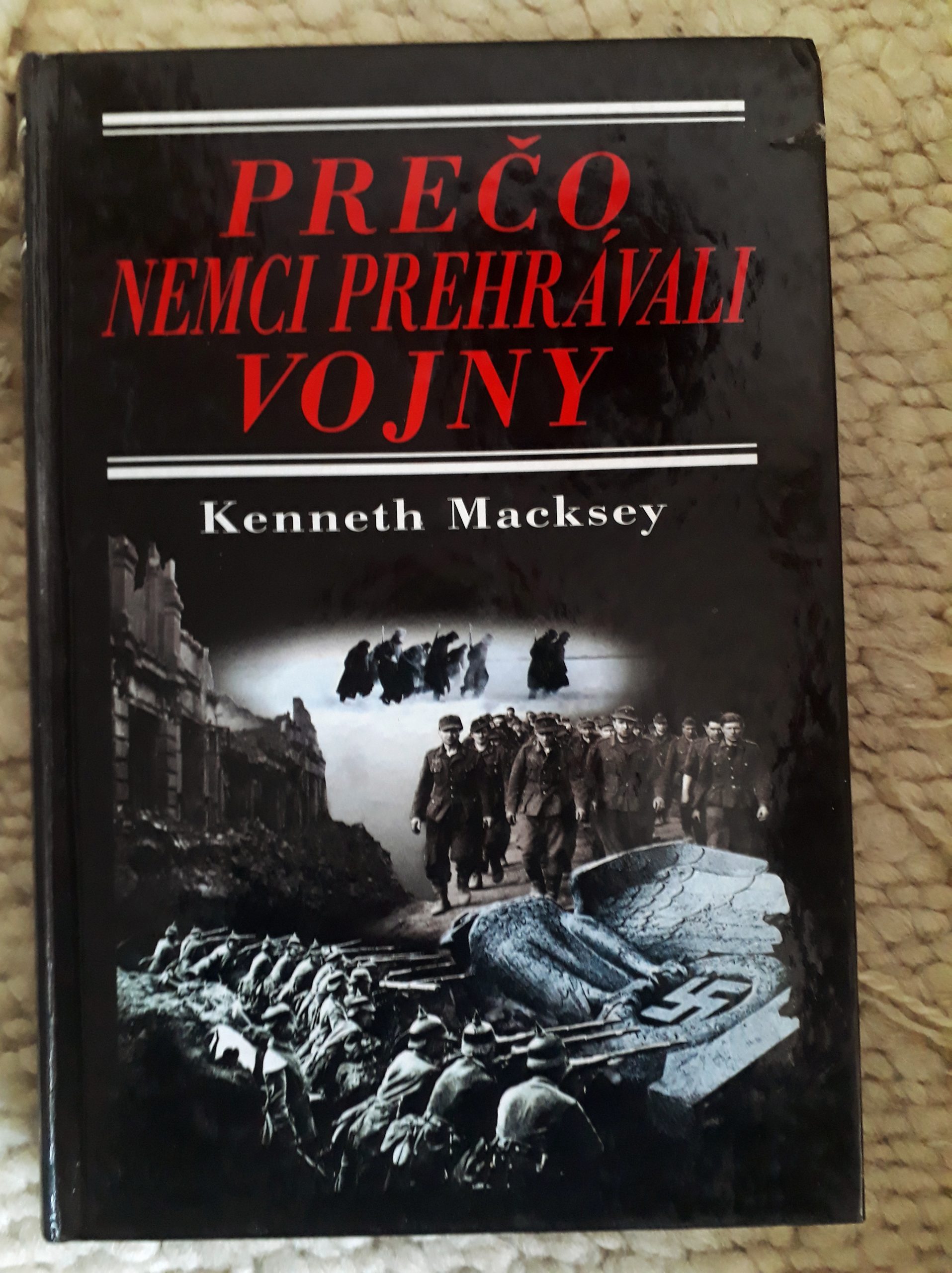 Kenneth Macksey: Prečo Nemci prehrávali vojny; Mýtus o nemeckej ...